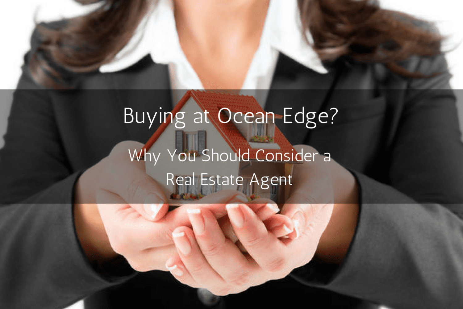 Buying at Ocean Edge? Why You Should Consider A Real Estate Agent ...